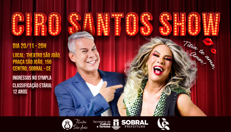 Ciro Santos traz show de humor inteligente e interativo para o Theatro São João | Sobral em Revista
